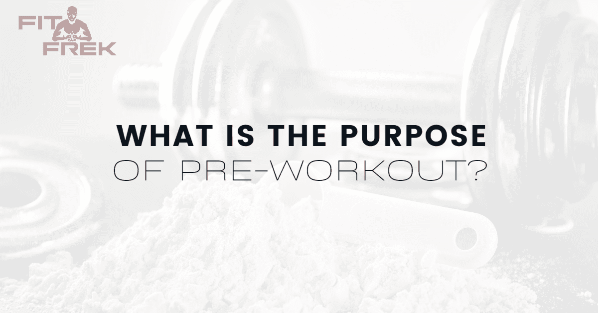 What Is The Purpose Of Pre-Workout? | FitFrek
