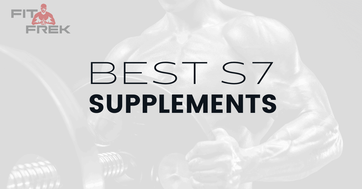 Best S7 Supplements In 2025 - FitFrek