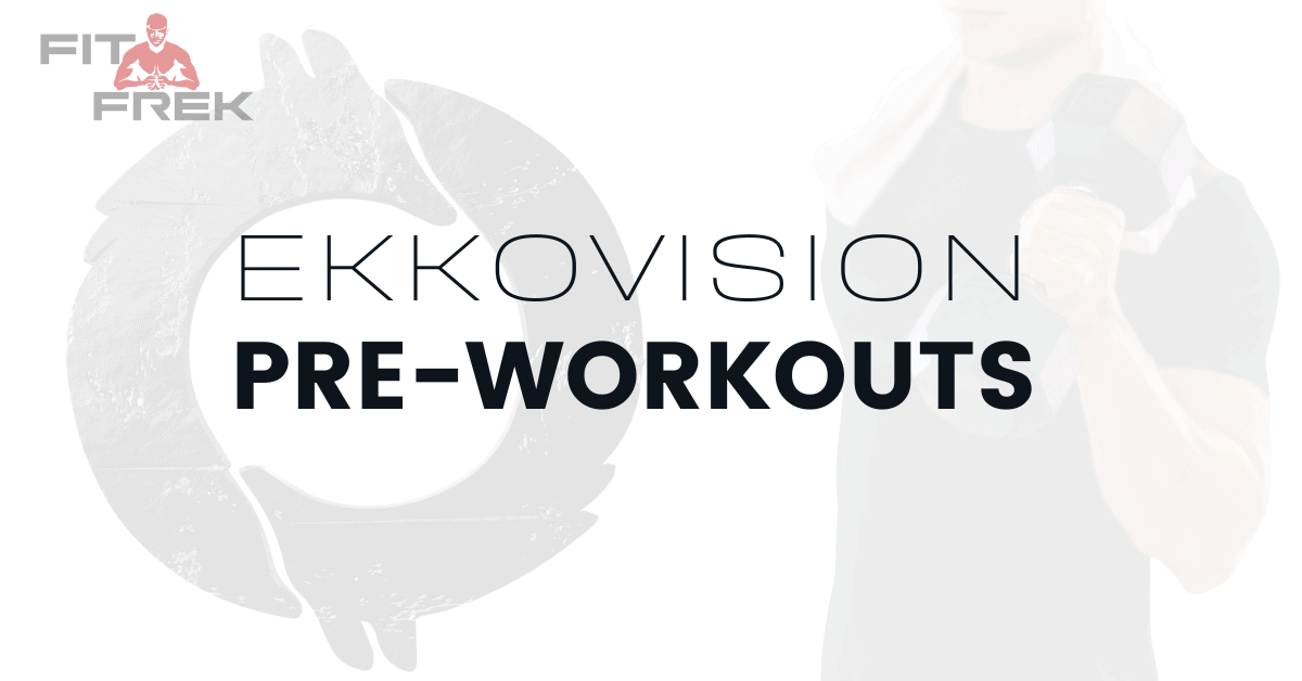 Ekkovision Pre-Workouts: Supplements Worth Trying? - FitFrek