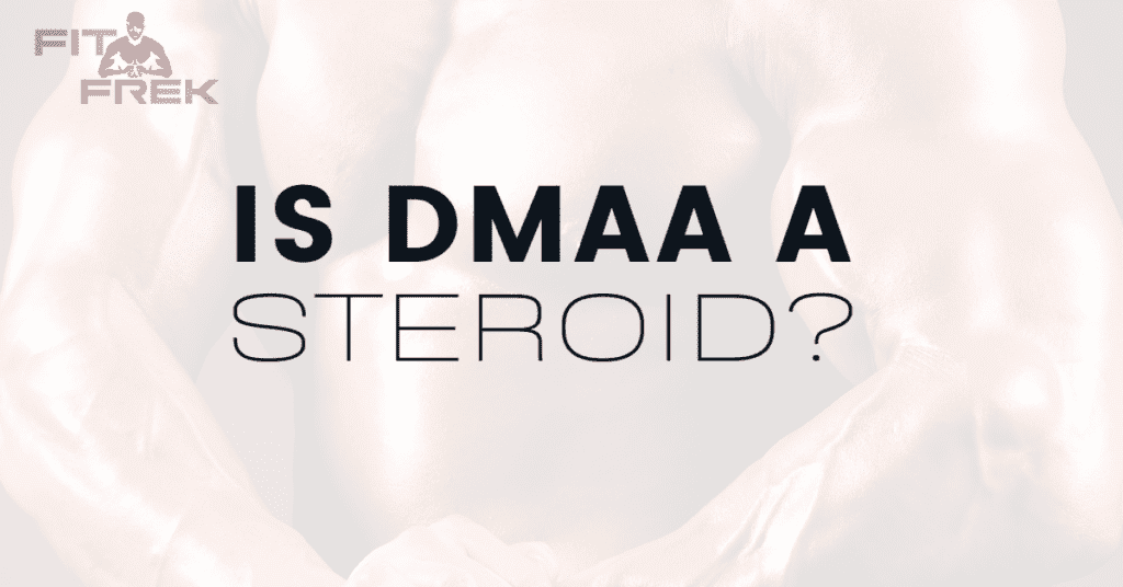 Is DMAA A Steroid? | FitFrek