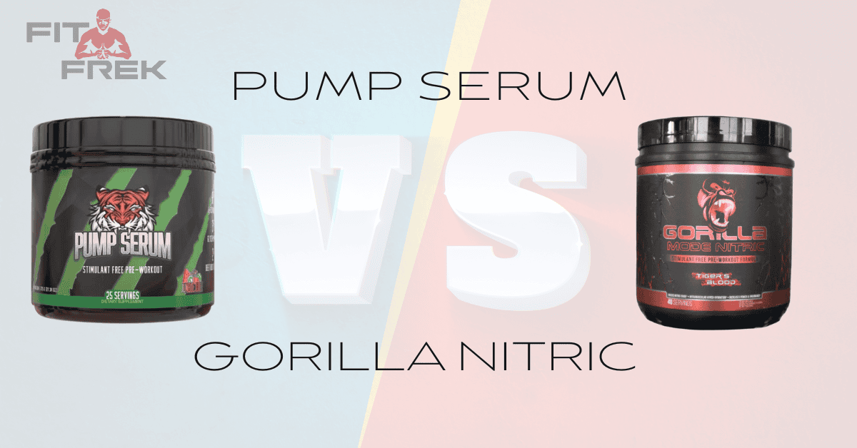 Pump Serum vs. Gorilla Nitric: Which One Is Better? - FitFrek