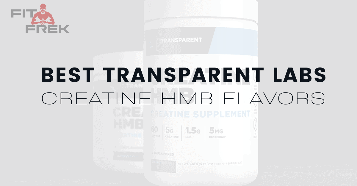 Best Transparent Labs Creatine HMB Flavors: Top 3 Ranked - FitFrek
