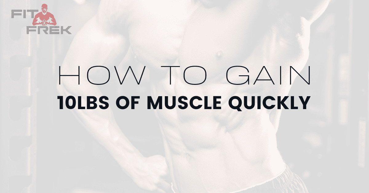 How To Gain 10lbs Of Muscle Quickly (According To The Experts) - FitFrek