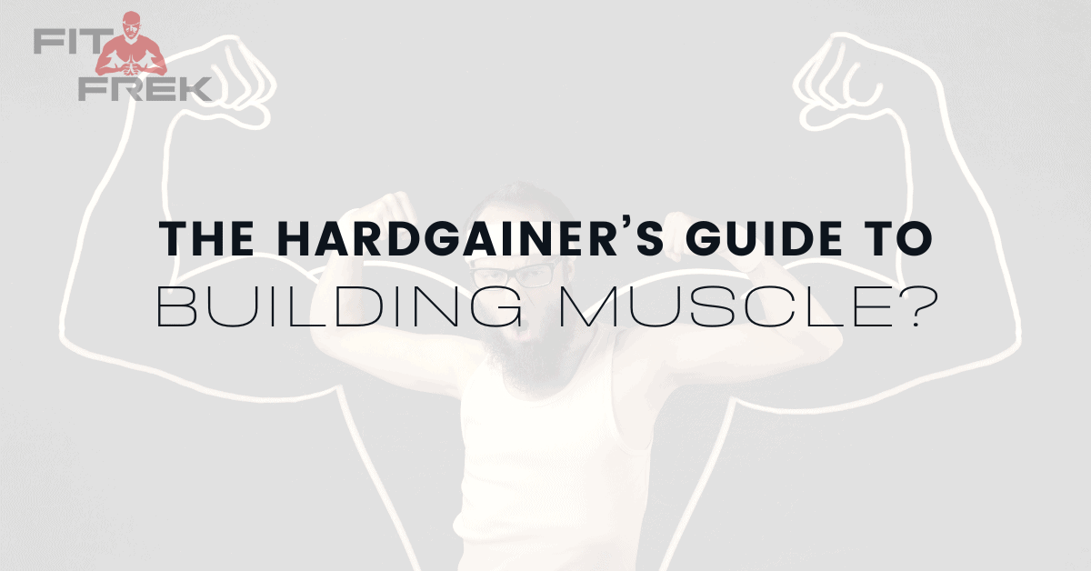 The Hardgainer's Guide To Building Muscle | FitFrek