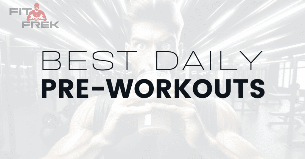 7 Best Daily Pre-Workouts For 2025 - FitFrek